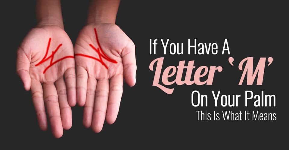 If You Have A Letter ‘M’ On The Palm Of Your Hand, This Is What It Means
